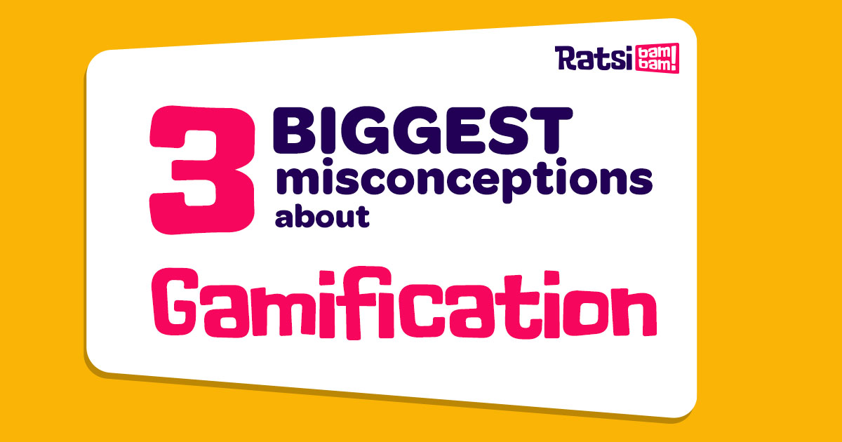 Blog - The 3 biggest Misconceptions about Gamification - Ratsibambam.com/en Blog - The 3 biggest Misconceptions about Gamification - Ratsibambam.com/en